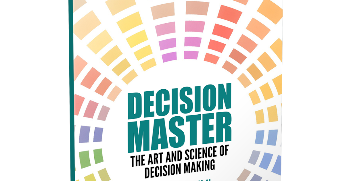 The New Book “Decision Master-The Art and Science of Decision Making ...