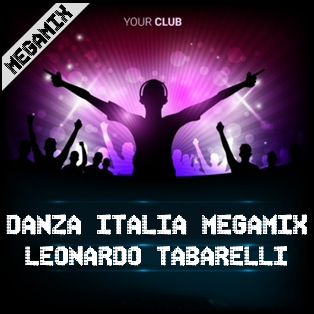 MIXES Y MEGAMIXES: DANZA ITALIA MEGAMIX BY LEONARDO TABARELLI