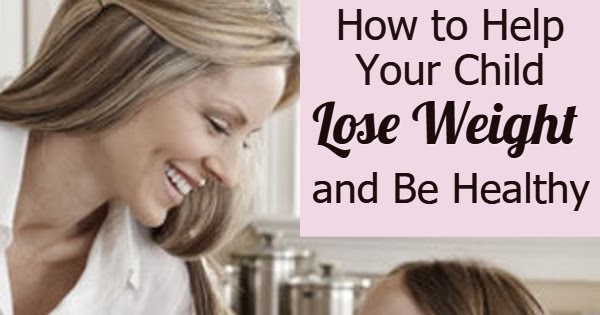 How to Help Your Child Lose Weight and Be Healthy
