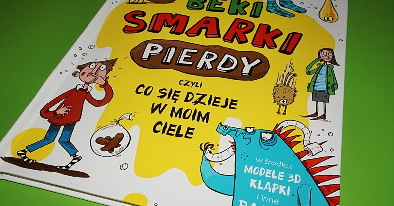 Beki, smarki, pierdy, czyli co się dzieje w moim ciele