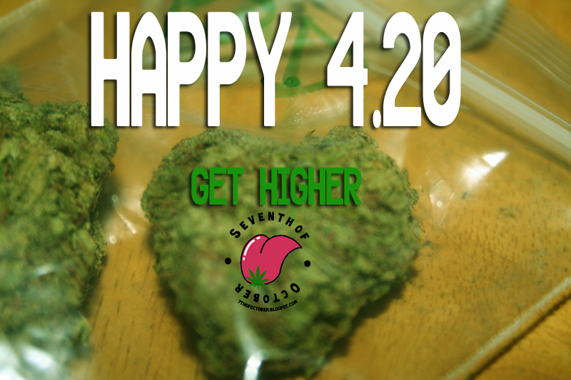 ...7thofOctober...: HAPPY 4/20 GET HIGHER