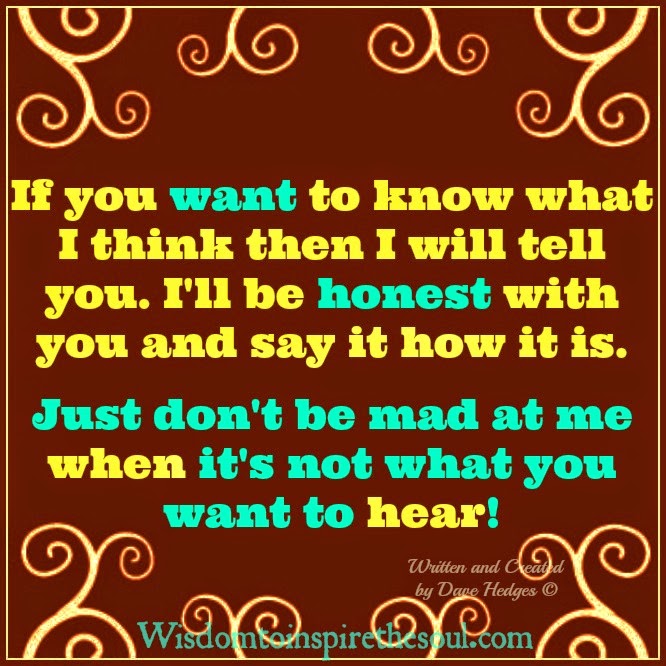 Daveswordsofwisdom.com: I will always say it how it is.