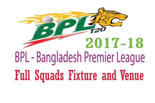 Bangladesh Premier League -T20 BPL 2017 - 18 Full Squads Fixtures ...