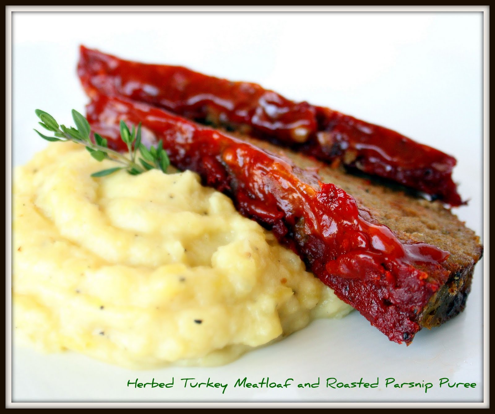 Our Eyes Eat First: Herbed Turkey Meatloaf and Roasted Parsnip Puree