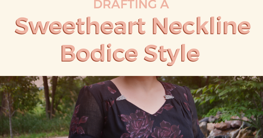 The Closet Historian: How to Draft a Sweetheart Neckline Bodice Pattern ...