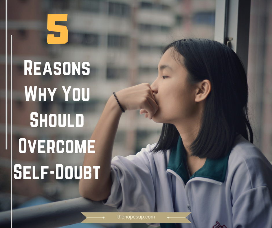 5 Reasons Why You Should Overcome Self-Doubt
