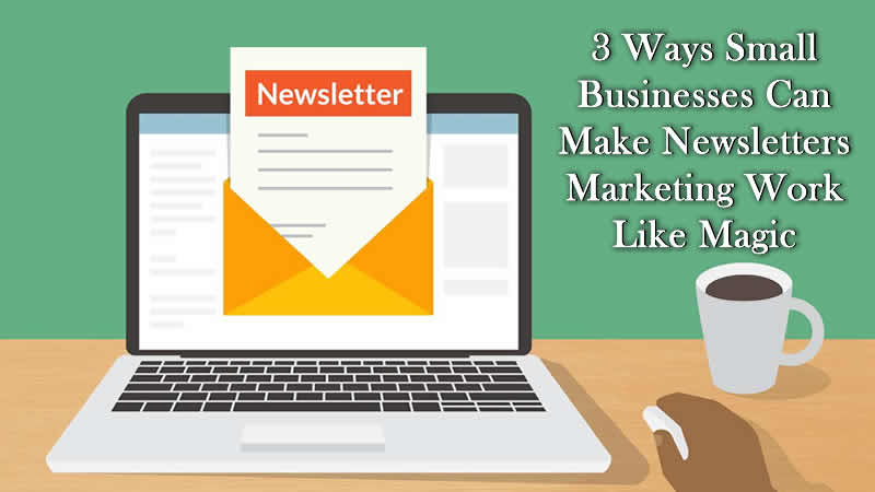 3 Ingenious Ways Small Businesses Can Effectively Make Newsletters ...