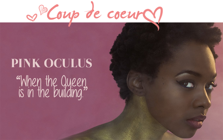 Y O U A R E U N I K: PINK OCULUS When the Queen is in the building.