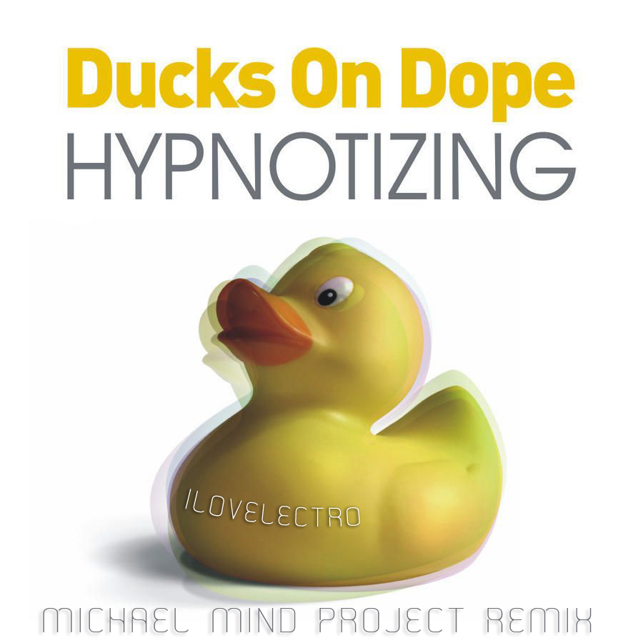 ILOVELECTRO: Ducks On Dope - Hypnotizing (Michael Mind Project Remix)