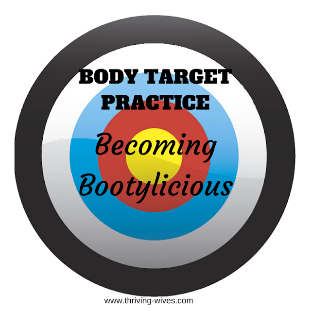 Body Target Practice - Becoming Bootylicious | THRIVING WIVES