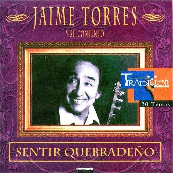 Voces de la Patria Grande: Jaime Torres y su conjunto - SENTIR QUEBRADEÑO Vol. 1