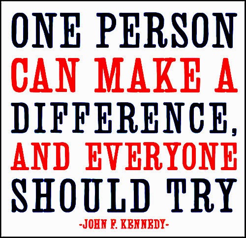 One person can make a DIFFERENCE and everyone should TRY. ~John F ...