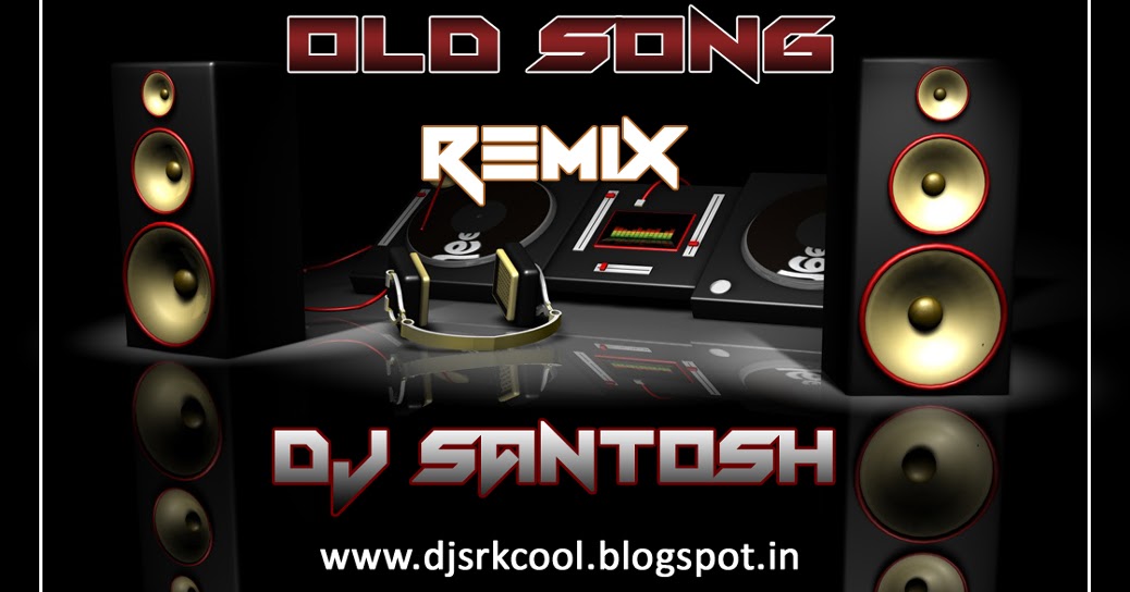 DJ SANTOSH JHANSI: Old Song Dj Remix - Dj Santosh