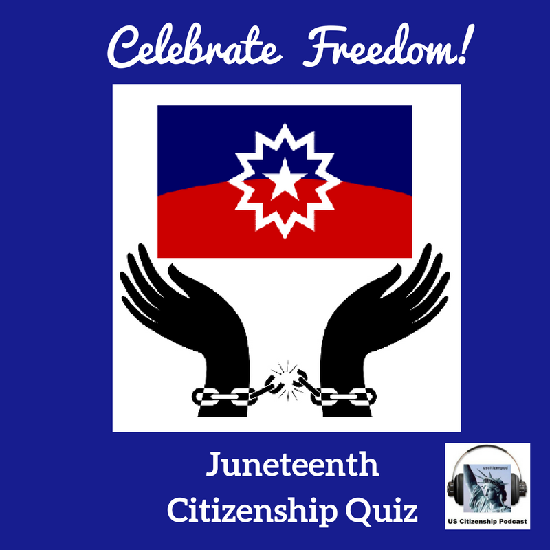 US Citizenship Podcast: A Juneteenth Citizenship Quiz: 19 Civics ...