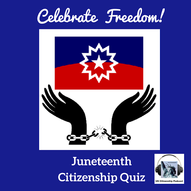 US Citizenship Podcast: A Juneteenth Citizenship Quiz: 19 Civics ...