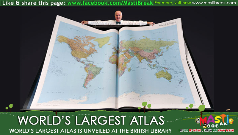World’s largest atlas ~ Masti Break