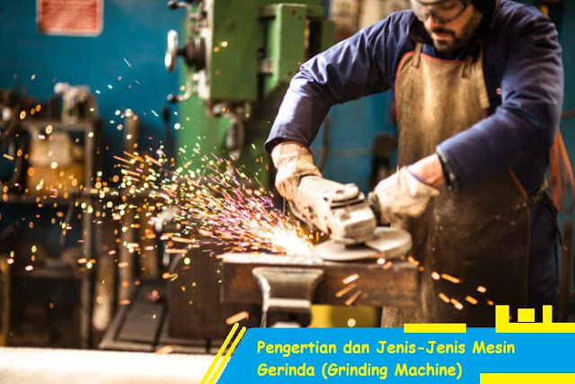 Pengertian dan Jenis-Jenis Mesin Gerinda (Grinding Machine) - Siddix