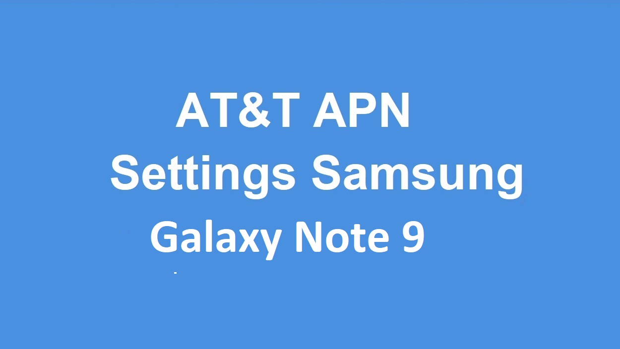 AT&T APN Settings Samsung Galaxy Note 9