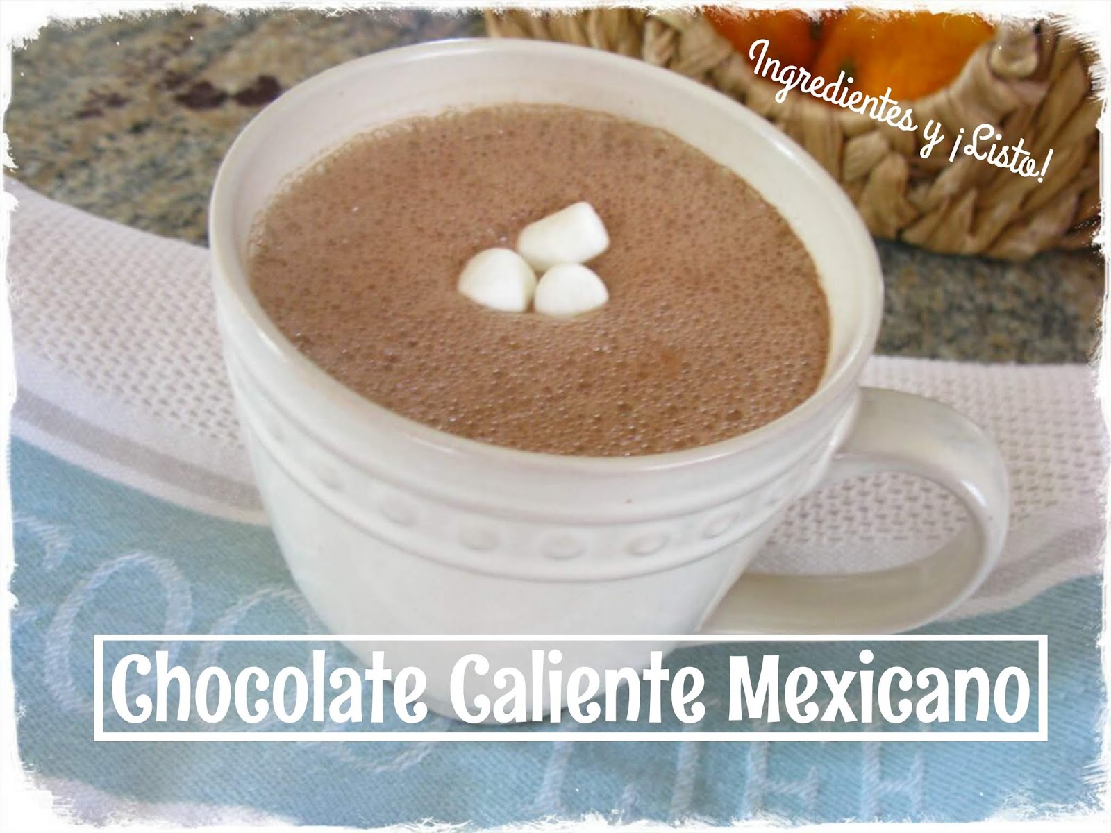 Ingredientes y ¡Listo!: Chocolate Caliente Mexicano