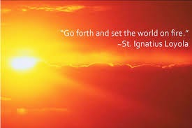 Walk With me on Our Journey: Go Forth and Set the World On Fire!- St ...