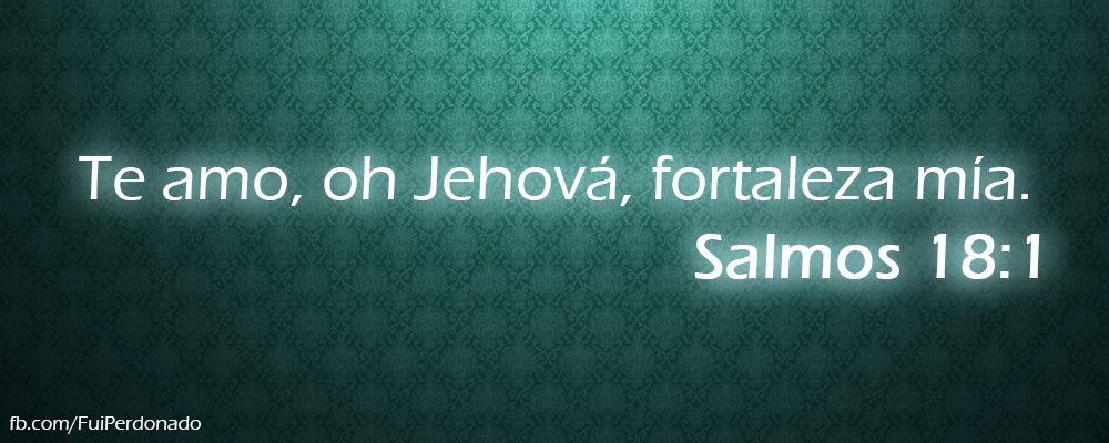 Salmos 18:1 - Fui Perdonado