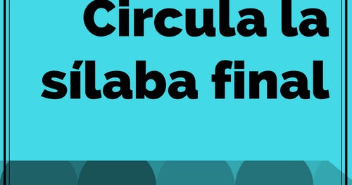 For Spanish Teachers : CIRCULA LA SILABA FINAL