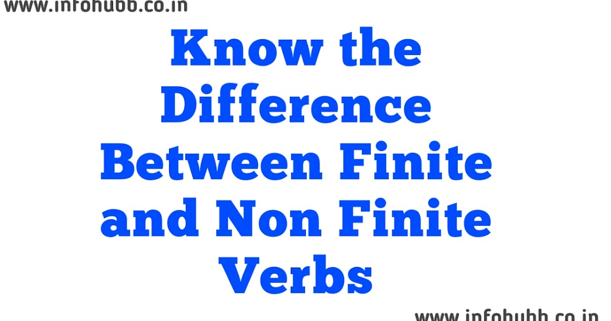 Know the Difference Between Finite and Non Finite Verbs Know the Difference Between Finite and Non Finite Verbs