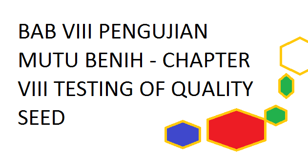 BAB VIII PENGUJIAN MUTU BENIH - CHAPTER VIII TESTING OF QUALITY SEED