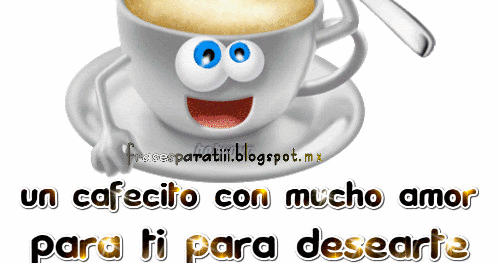 FRASES PARA TI: UN CAFECITO CON MUCHO AMOR