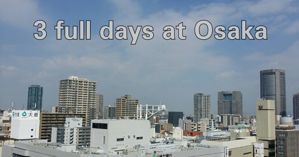 Things to do in 3 full days at Osaka