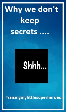 Raising My Little Superheroes : Why we don't keep secrets ....