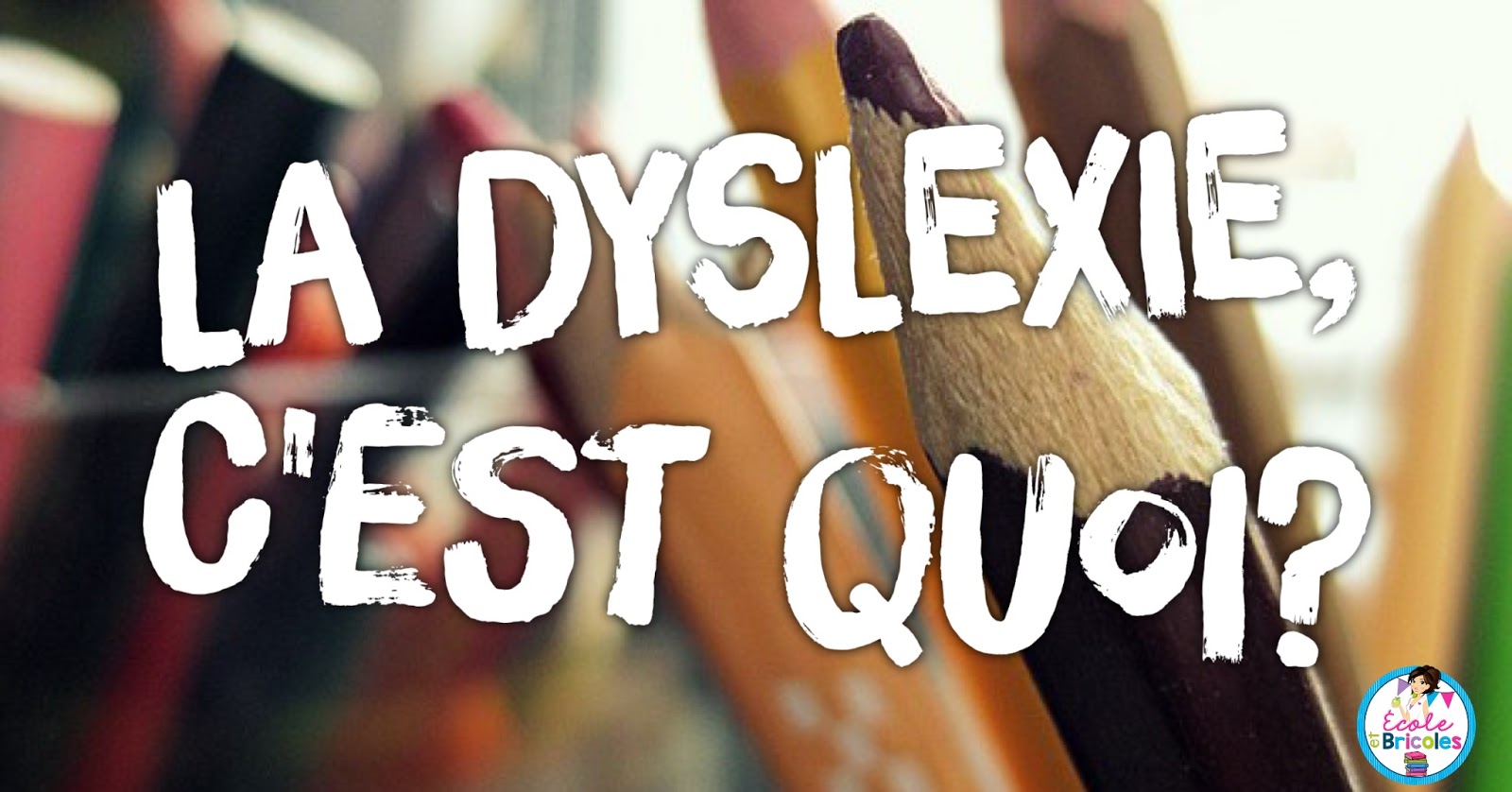 École et bricoles: La dyslexie, c'est quoi?