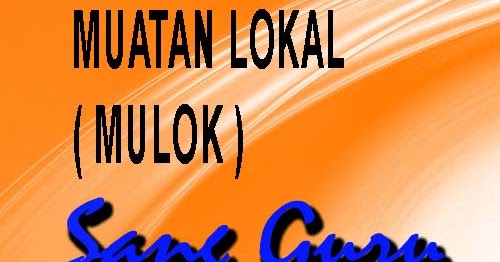 GURU KELAS: Pengembangan Muatan Lokal (Mulok)