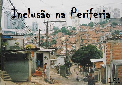 Inclusão na Periferia: Para você, o que é periferia?