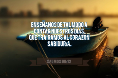 Que traigamos al corazón sabiduría. (salmos 90:12) - Al Dios que Adoramos