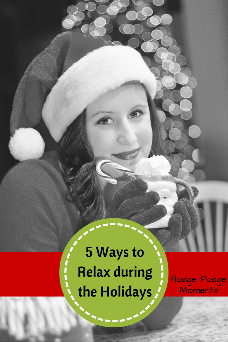 5 Ways to Relax during the Holidays | Hodge Podge Moments