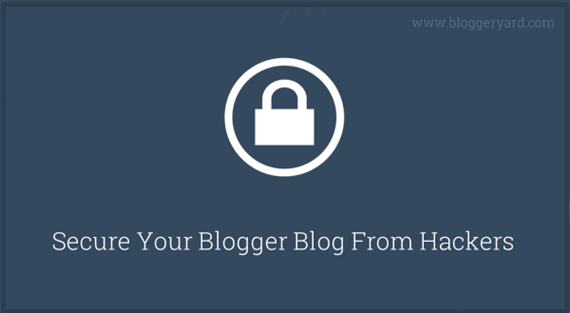 How To Secure Blogger Blog From Hackers ~ News | Business & Finance ...