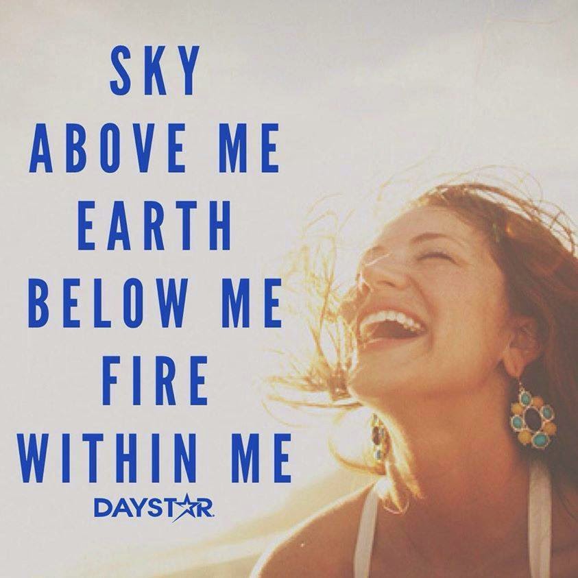 Sky above me, Earth below me,Fire within me. - Quotes