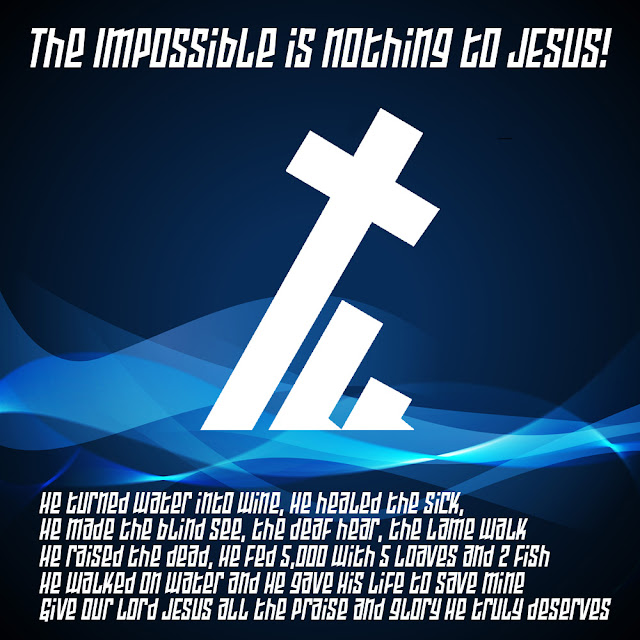 Live RIGHT by believing RIGHT: The Impossible is Nothing to JESUS!