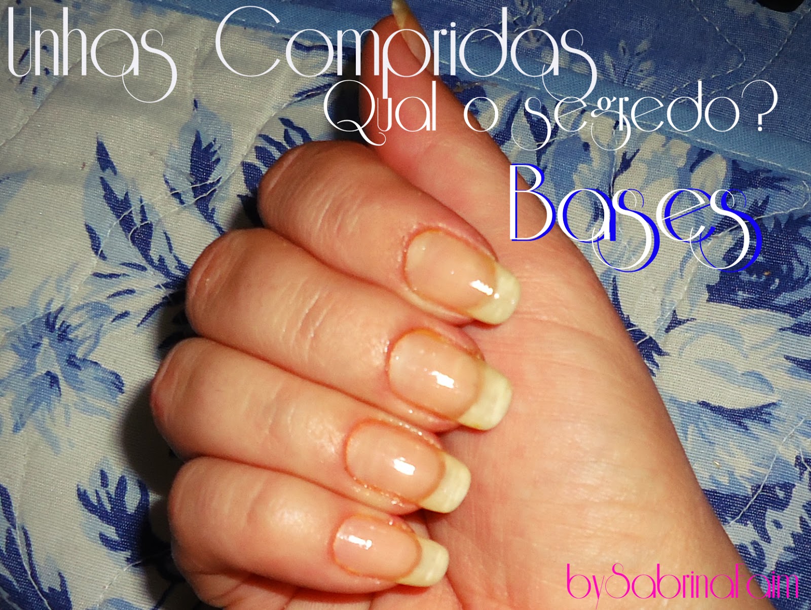 bysabrinafaim: Unhas Compridas qual o Segredo? 1- Bases