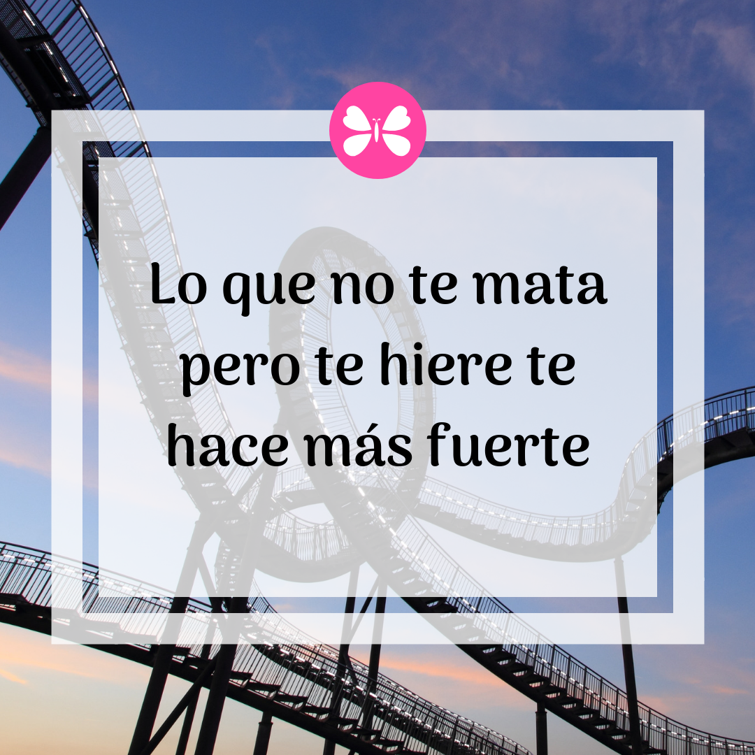 Lo que no te mata pero te hiere te hace más fuerte