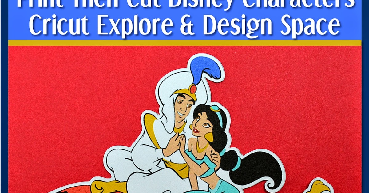 Capadia Designs: Disney Characters Print Then Cut with Cricut Explore ...