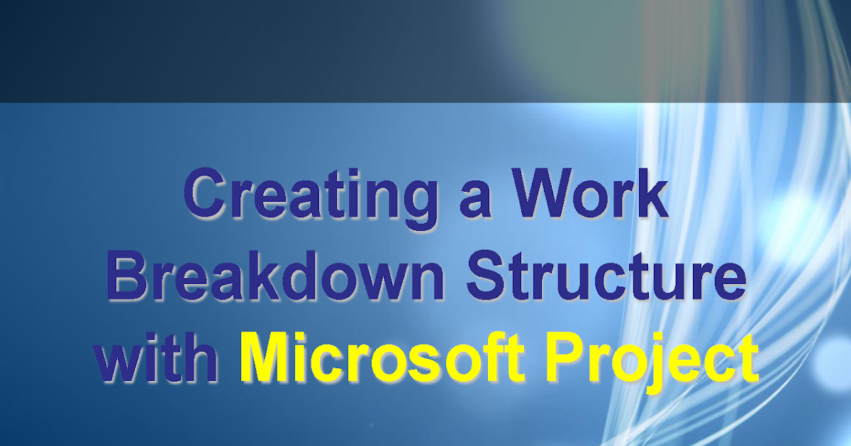 Creating a Work Breakdown Structure with Microsoft Project - Software ...