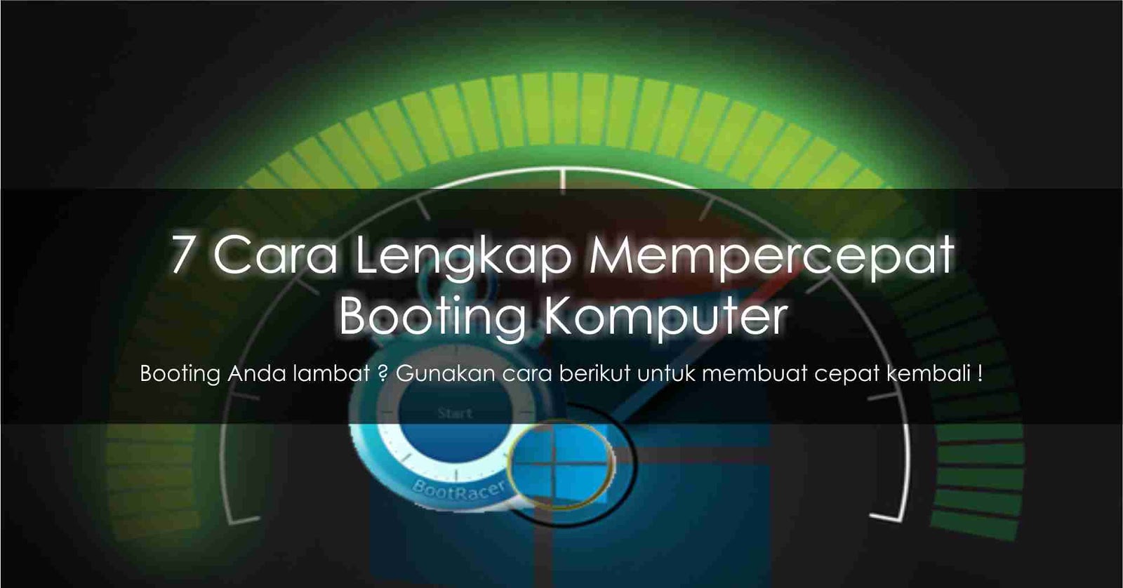 7 Cara Lengkap Mempercepat Booting Komputer