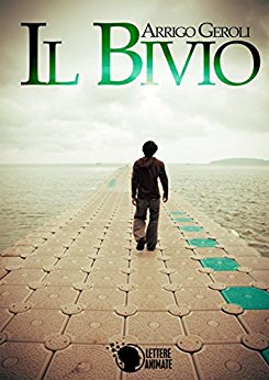 [Libri] "Il bivio" di Arrigo Geroli, recensione di Ornella Nalon