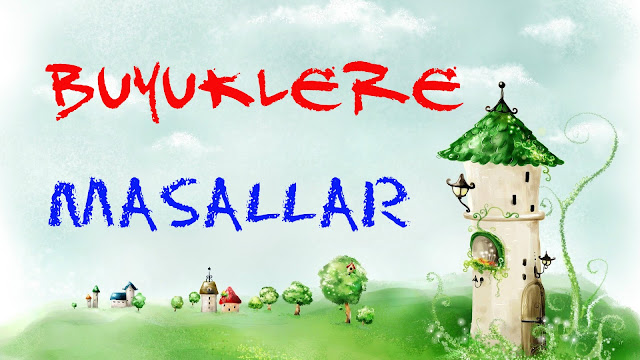 BÜYÜKLERE MASALLAR