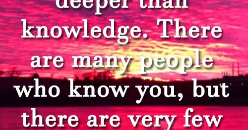 Understanding is deeper than knowledge. There are many people who know ...