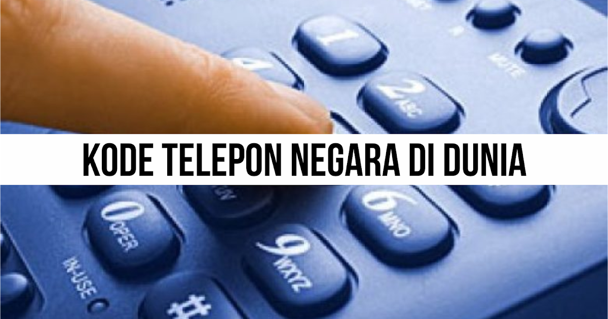 Daftar Lengkap Kode Telepon Negara di Dunia - Materi Pendidikan ...