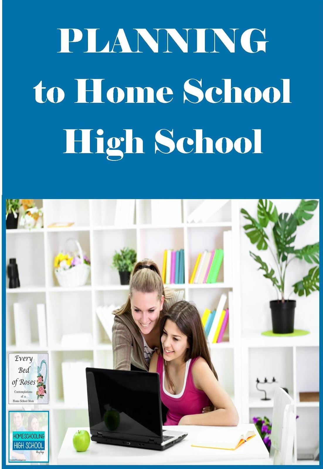 Every Bed of Roses: Planning to Homeschool through the High School Years