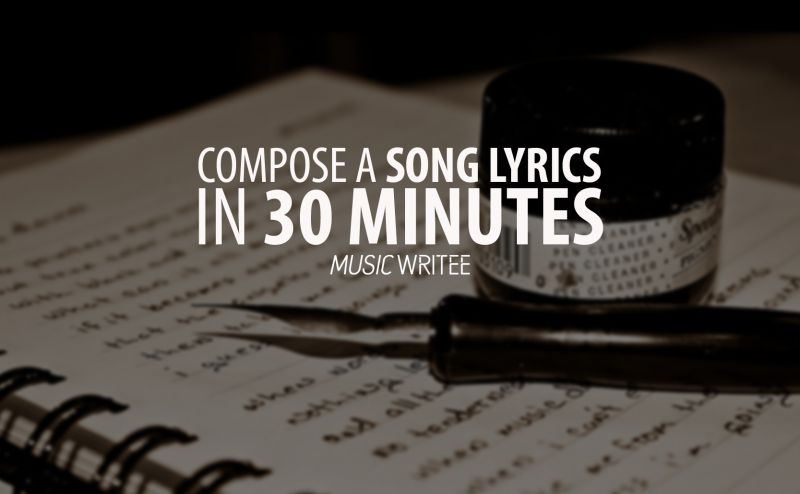 7 Points How to Compose a Song Lyrics in 30 Minutes - Music Writee ...
